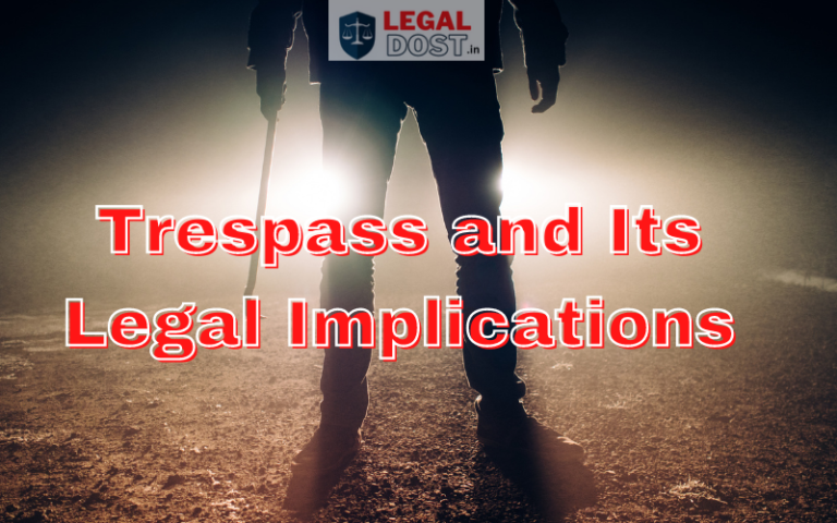 Trespass and Its Legal Implications: What You Need to Know - legaldost.in
